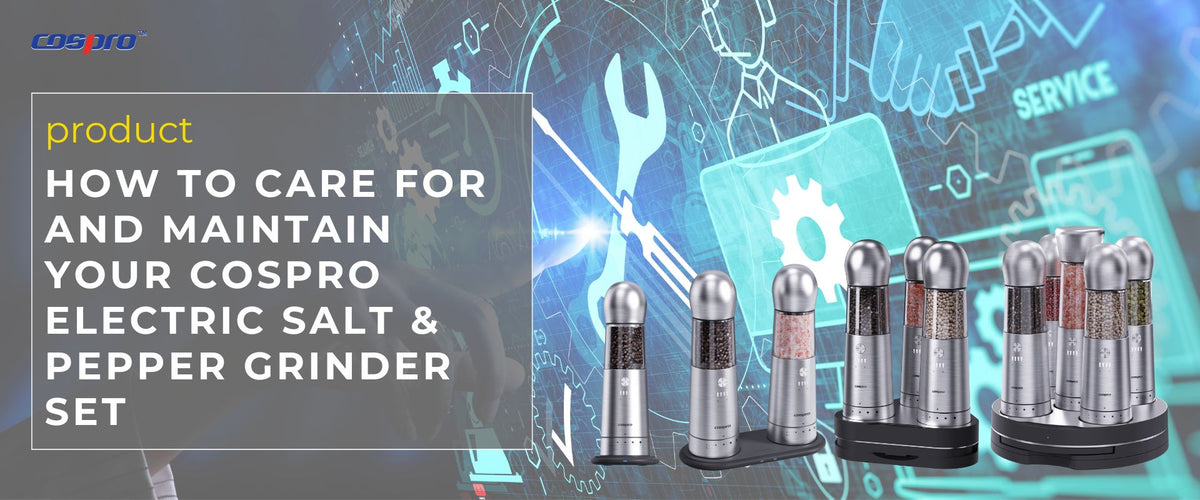 How to Care for & Maintain Your COSPRO Electric Salt & Pepper Grinders ...